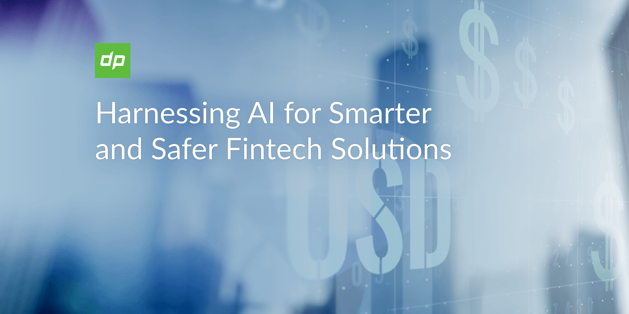 Harnessing AI for Smarter and Safer Fintech Solutions | Dev.Pro
