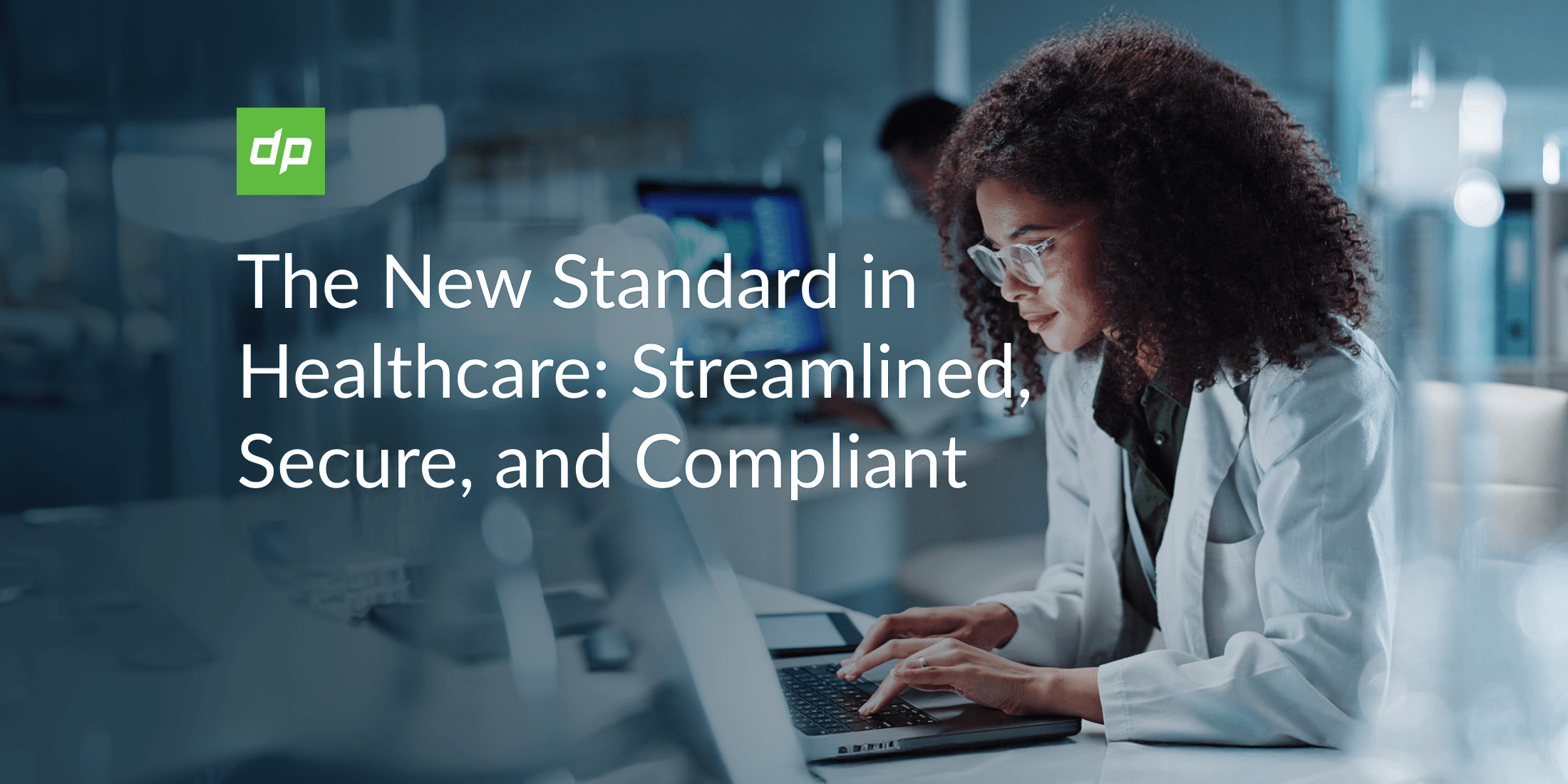The New Standard in Healthcare: Streamlined, Secure, and Compliant ...