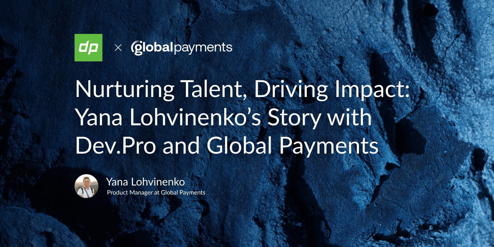 Nurturing Talent, Driving Impact: Yana Lohvinenko’s Story with Dev.Pro and Global Payments | Dev.Pro